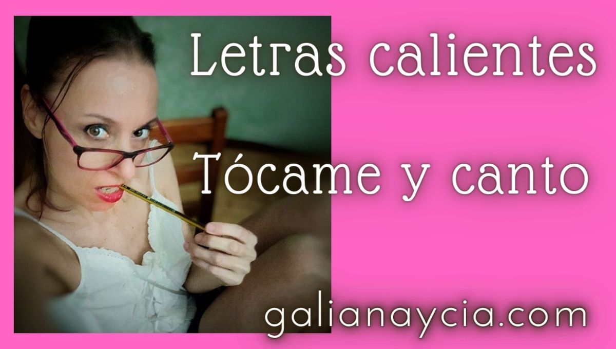Letras calientes de @AlexFlorentine: Tócame y canto | GalianayCía.